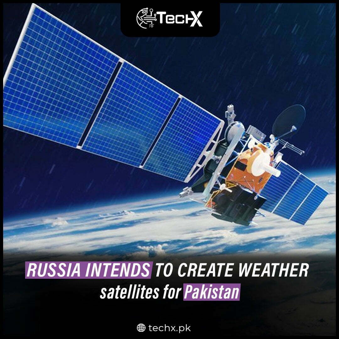 Russia intends to create weather satellites for Pakistan - TechX Pakistan